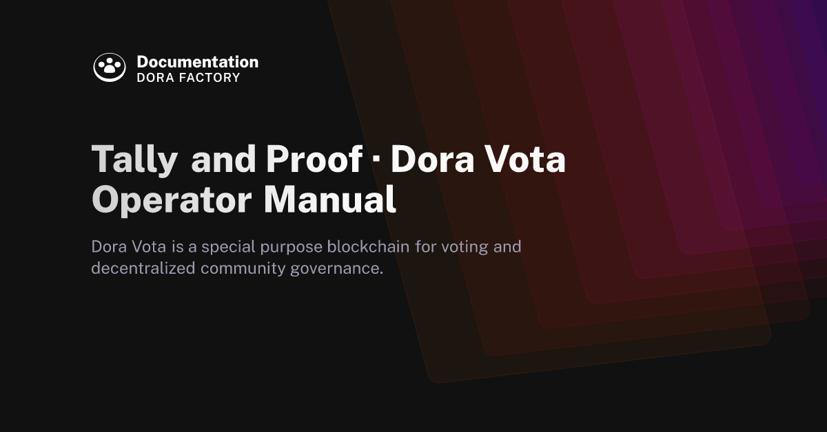 Tally and Proof · Dora Vota Operator Manual · Dora Factory Documentation