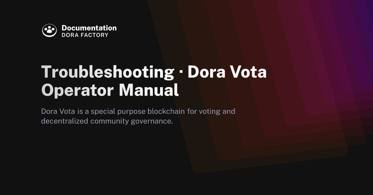 Troubleshooting · Dora Vota Operator Manual · Dora Factory Documentation